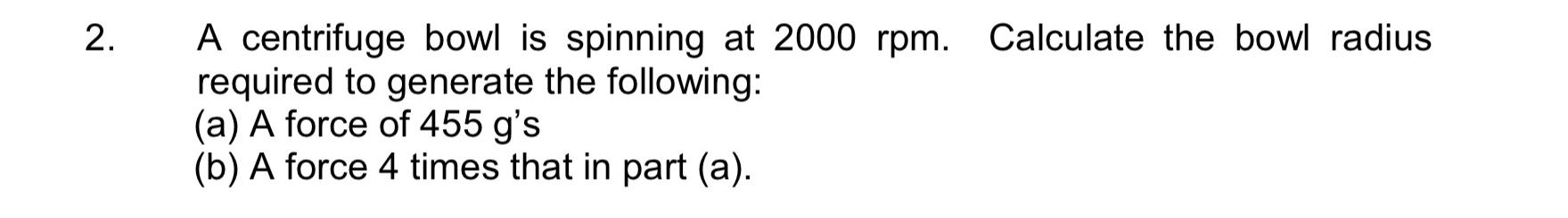 Solved 2. A centrifuge bowl is spinning at 2000 rpm. | Chegg.com