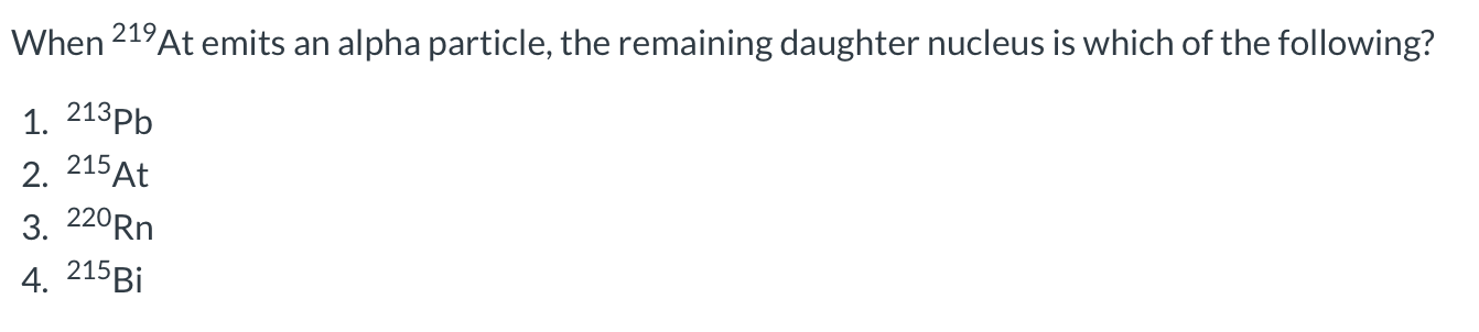 Solved When 219 At emits an alpha particle, the remaining | Chegg.com