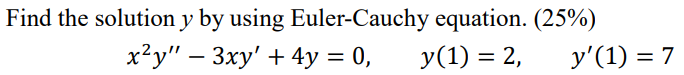 Solved Find the solution y by using Euler-Cauchy equation. | Chegg.com