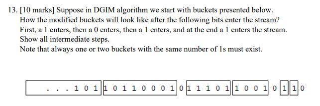 Solved 13. [10 marks] Suppose in DGIM algorithm we start | Chegg.com