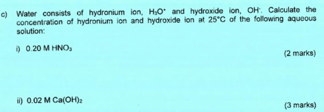 Solved c) Water consists of hydronium ion, H3O+and hydroxide | Chegg.com