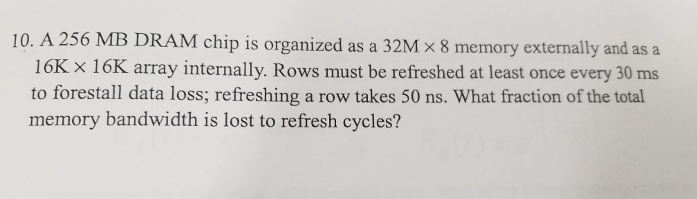 Solved 10. A 256 MB DRAM chip is organized as a 32M x 8 | Chegg.com