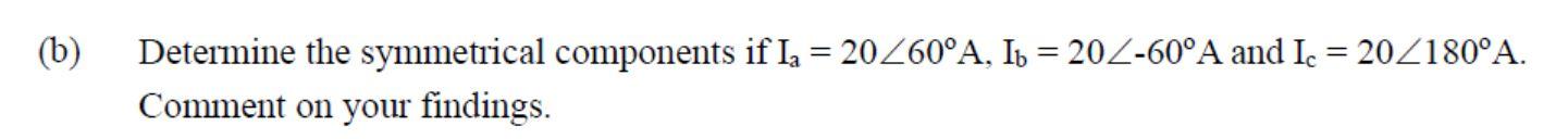 Solved (b) Determine the symmetrical components if | Chegg.com
