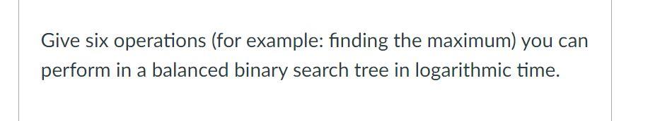 Solved Give six operations (for example: finding the | Chegg.com