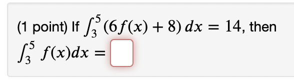 Solved (1 point) If ∫35(6f(x)+8)dx=14, then ∫35f(x)dx= | Chegg.com