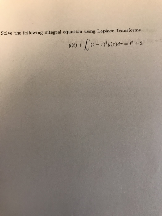 Solved Solve the following integral equation using Laplace | Chegg.com
