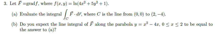Solved Let vec(F)=gradf, where f(x,y)=ln(4x2+5y2+1).(a) | Chegg.com