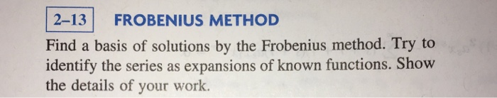 Solved 2-13 FROBENIUS METHOD Find a basis of solutions by | Chegg.com