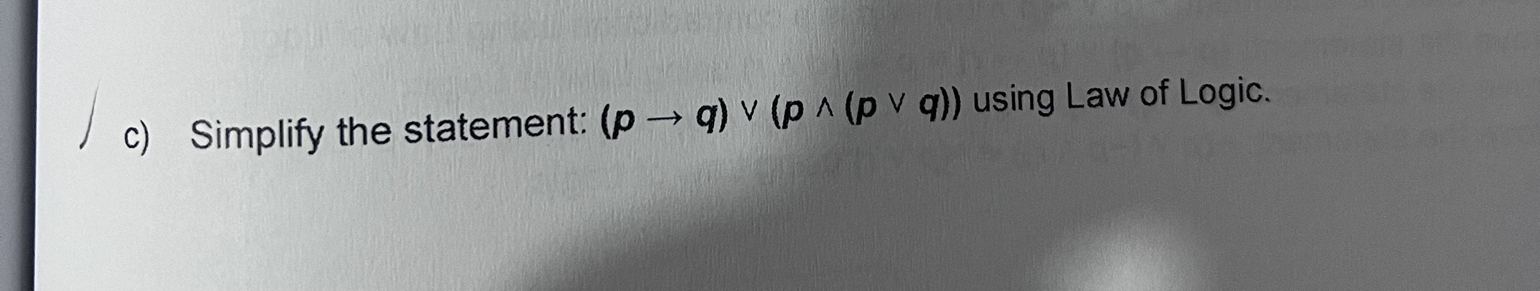 Solved c) ﻿Simplify the statement: (p→q)v(p ?() (p v q)) | Chegg.com