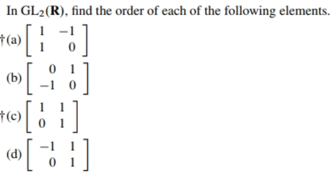 Solved In GL2(R), find the order of each of the following | Chegg.com