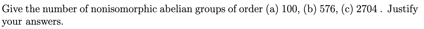 Solved Give the number of nonisomorphic abelian groups of | Chegg.com