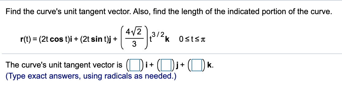 Solved Find the curve's unit tangent vector. Also, find the | Chegg.com