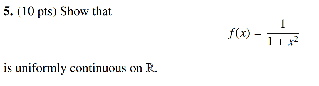 Solved 5. (10 pts) Show that f(x)=1+x21 is uniformly | Chegg.com