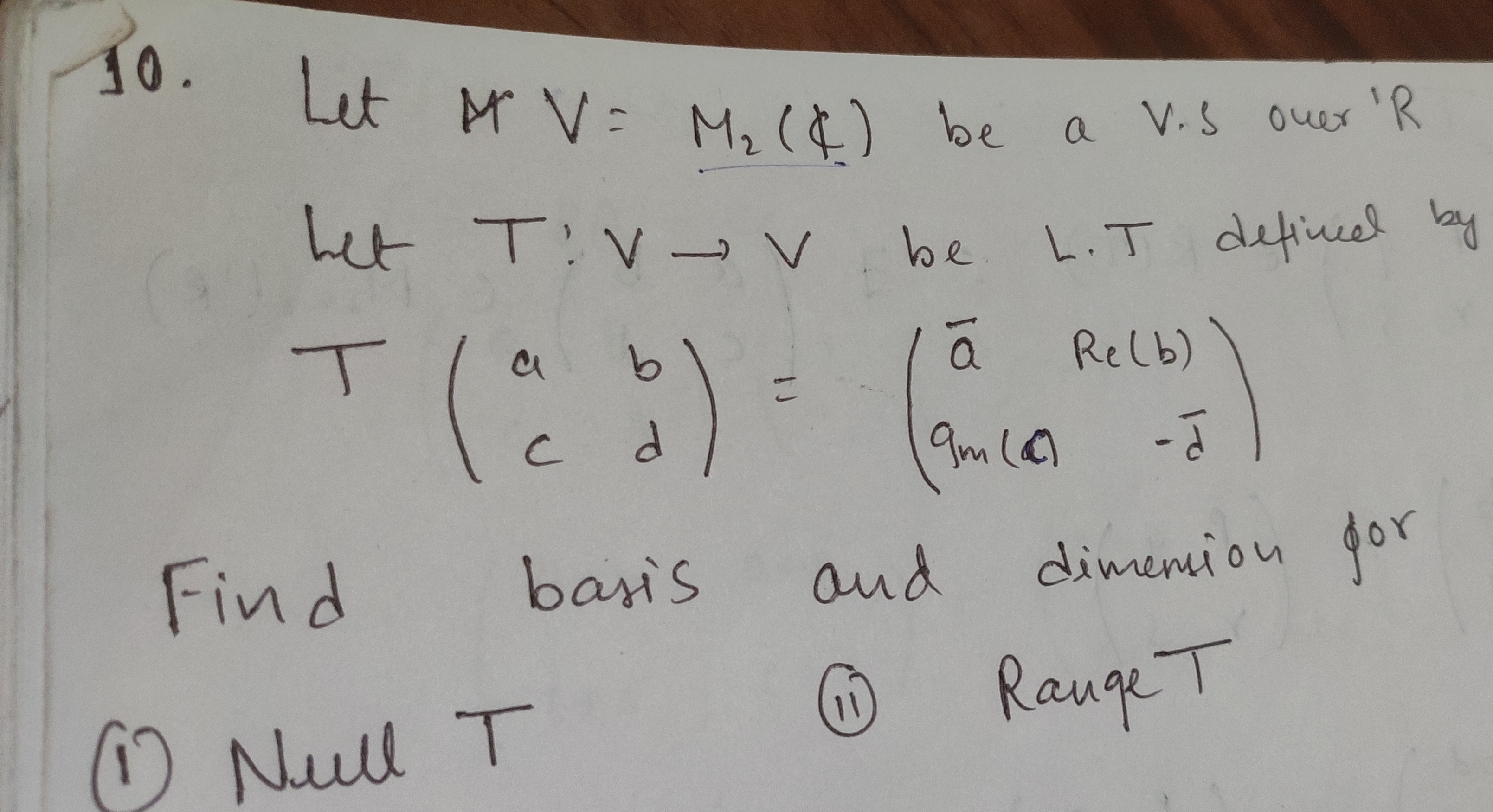 Solved 10. Let MV=M2(R) be a V.s over' R Let T:V→V be L.T | Chegg.com