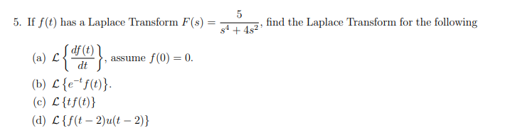 Solved If f(t) ﻿has a Laplace Transform F(s)=5s4+4s2, ﻿find | Chegg.com