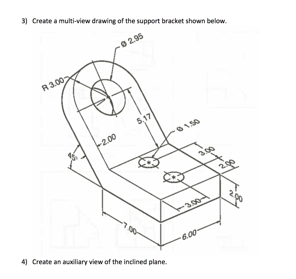 Solved 3) Create a multi-view drawing of the support bracket | Chegg.com