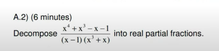 Solved A.2) (6 minutes) Decompose (x−1)(x3+x)x4+x3−x−1 into | Chegg.com