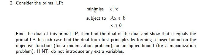 Solved 2. Consider the primal LP: minimise cx subject to | Chegg.com