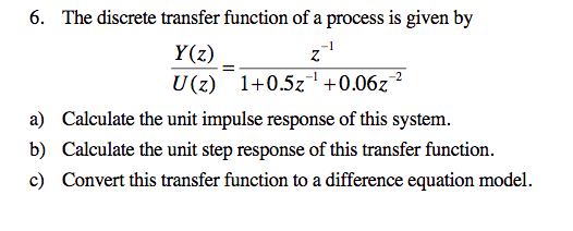 Solved -1 6. The discrete transfer function of a process is | Chegg.com