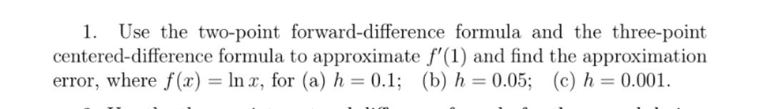 Solved 1. Use the two-point forward-difference formula and | Chegg.com