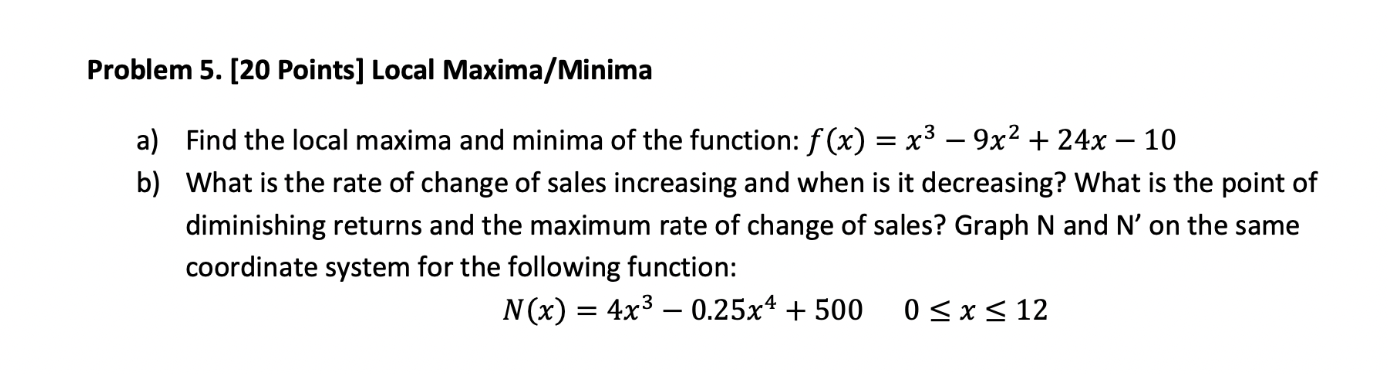 Solved Problem 5. [20 Points] Local Maxima/Minima a) Find | Chegg.com
