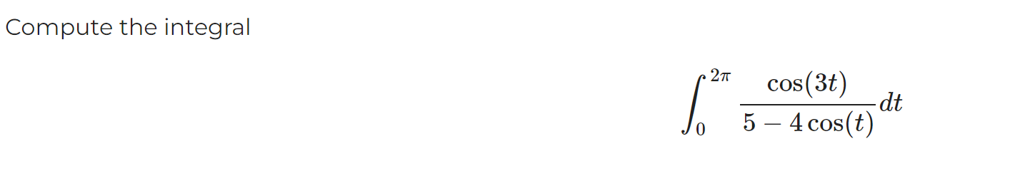 Solved Compute the integral ∫02π5−4cos(t)cos(3t)dt | Chegg.com