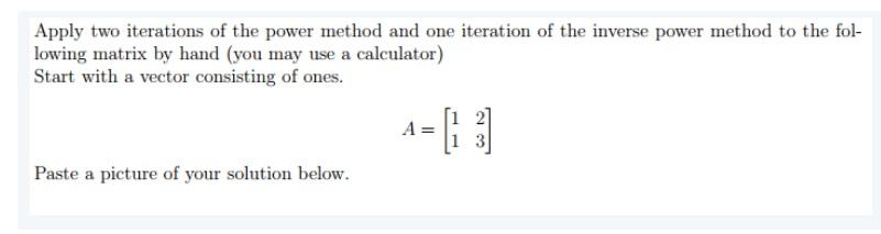 Solved Apply two iterations of the power method and one | Chegg.com