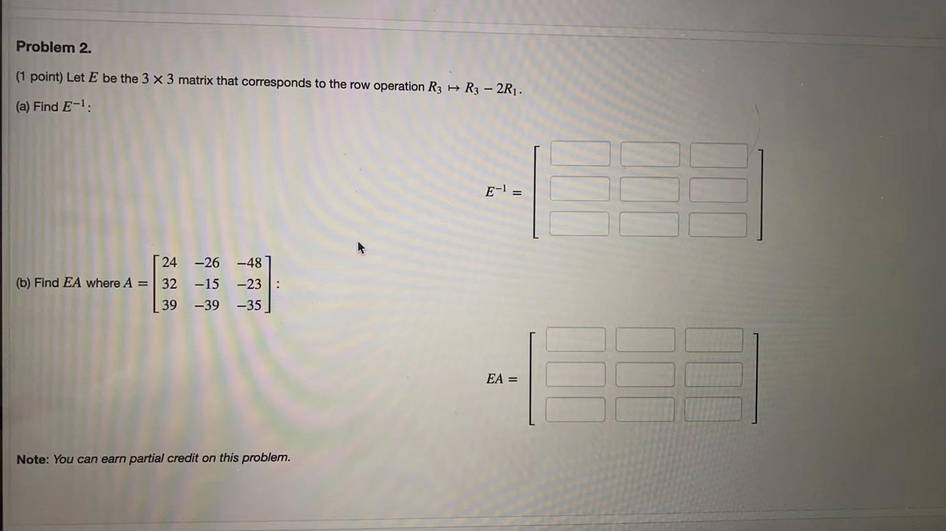 Solved Problem 2. (1 point) Let E be the 3 x 3 matrix that | Chegg.com
