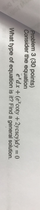 Solved Problem 3 (30 points) Consider the equation exdx + | Chegg.com