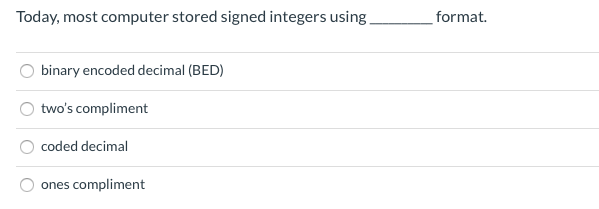 Solved Today, most computer stored signed integers using ___ | Chegg.com