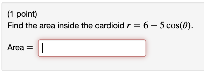 Solved Find the area inside the cardioid r=6−5cos(θ). | Chegg.com
