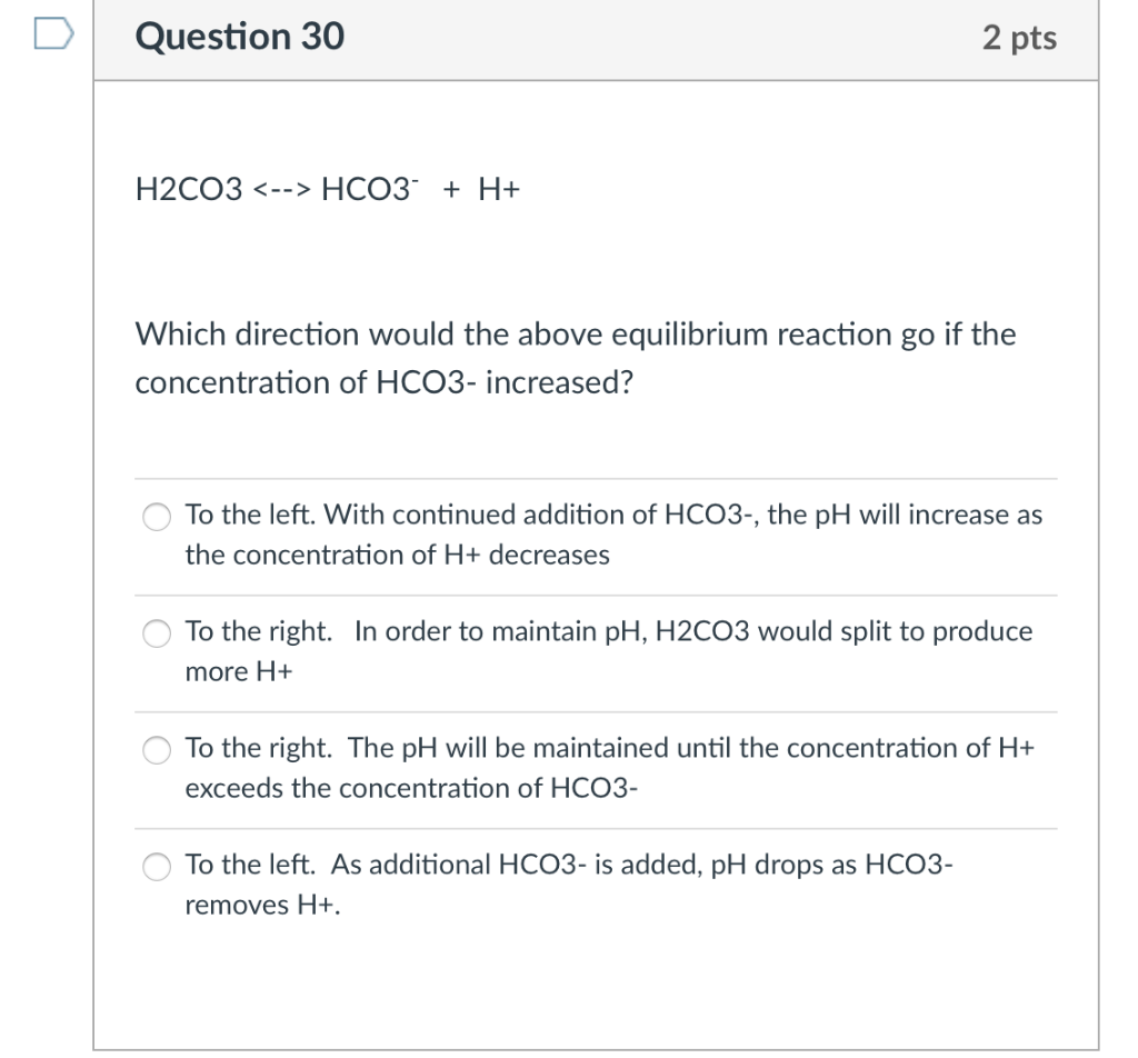 Solved Question 30 2 pts H2CO3 HCO3 + H+ Which | Chegg.com