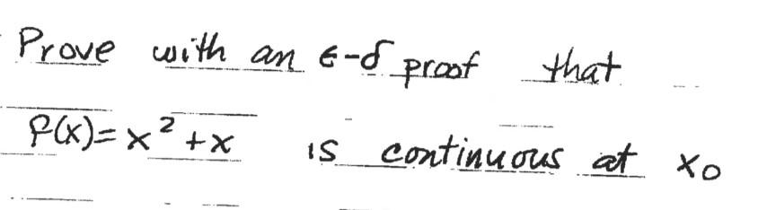 Solved Prove with an ϵ−δ prosf that f(x)=x2+x is continuous | Chegg.com