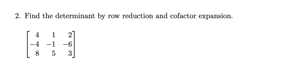 Solved 2. Find the determinant by row reduction and cofactor | Chegg.com