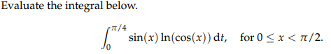 Solved Evaluate the integral below. ∫0π/4sin(x)ln(cos(x))dt, | Chegg.com