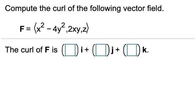 Solved Compute the curl of the following vector field. F= | Chegg.com
