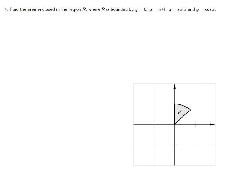 [Solved]: 4. Find the area enclosed in the region ( R ),