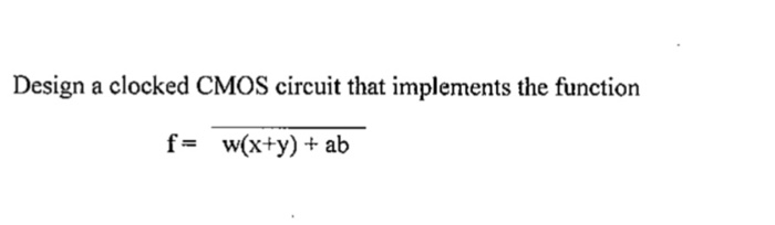 Solved Design a clocked CMOS circuit that implements the | Chegg.com