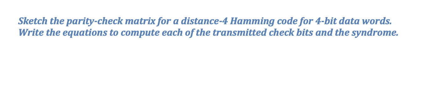 Solved Sketch the parity-check matrix for a distance-4 | Chegg.com