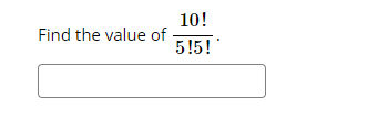 Solved 10! Find the value of 5!5! | Chegg.com