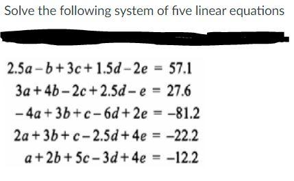 Solved Solve the following system of five linear equations | Chegg.com