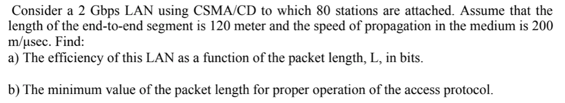 Solved Consider a 2 Gbps LAN using CSMA/CD to which 80 | Chegg.com
