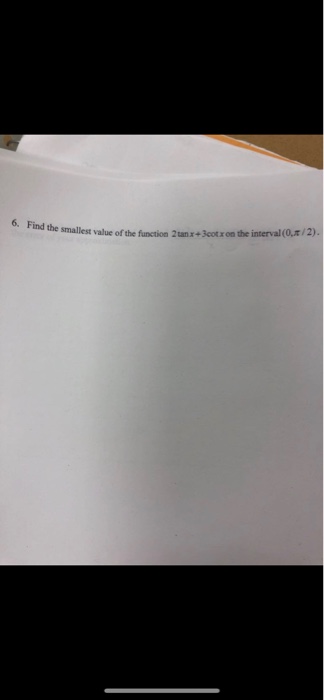 Solved 6. Find the smallest value of the function 2tanx | Chegg.com