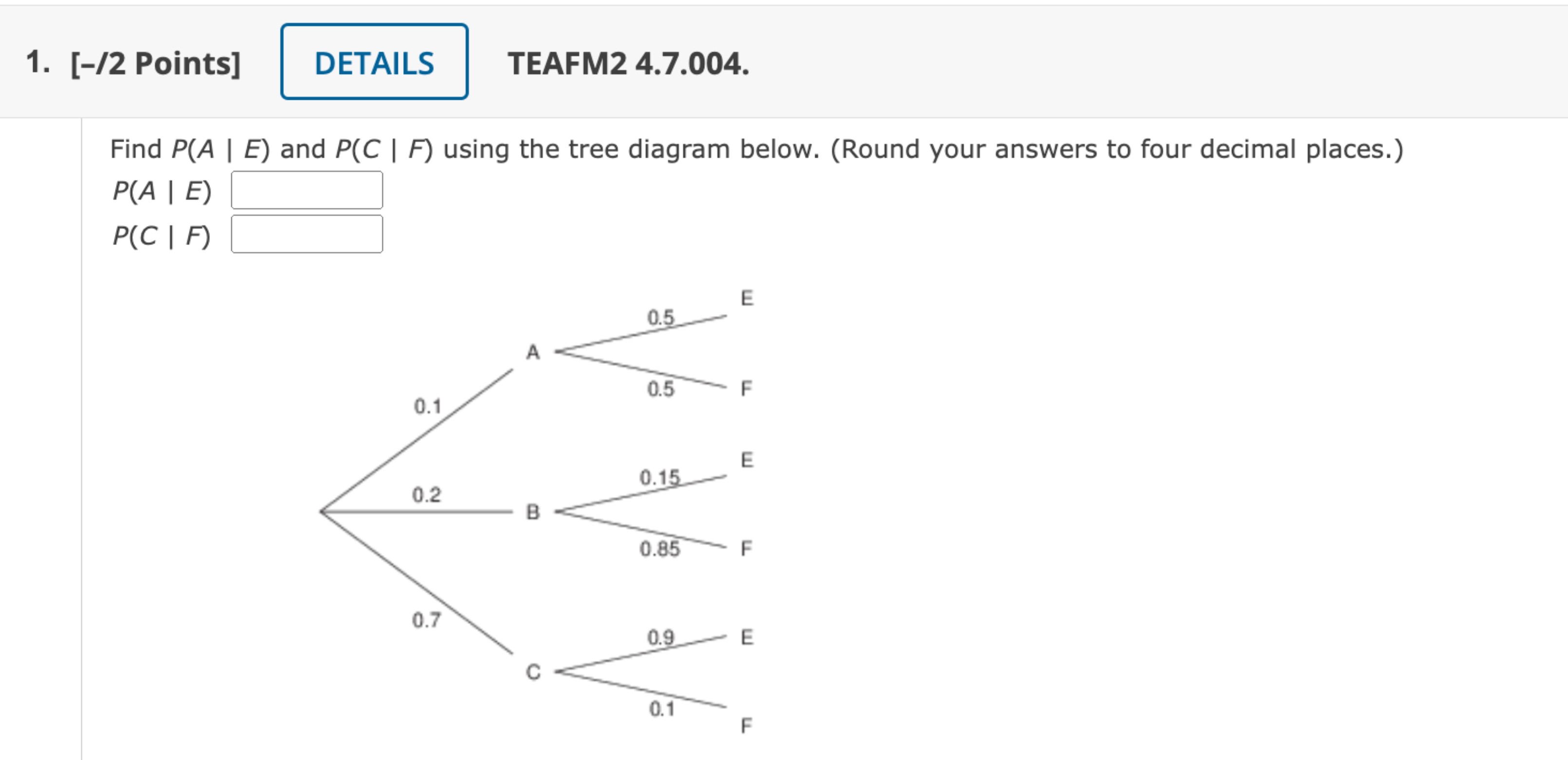 Solved Find P(A|E) ﻿and P(C|F) ﻿using the tree diagram | Chegg.com