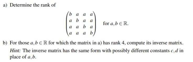 Solved a) Determine the rank of а а b a a ba a for a, b ER. | Chegg.com