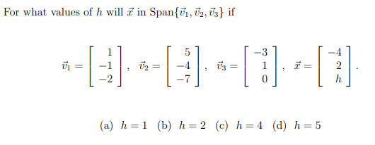 Solved For what values of h will x in Span{v1,v2,v3} if | Chegg.com