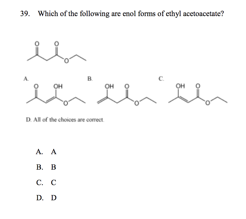 Solved 39. Which of the following are enol forms of ethyl | Chegg.com