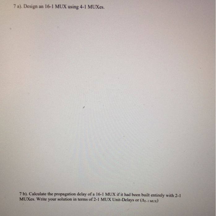 Solved 7 a). Design an 16-1 MUX using 4-1 MUXes. 7 b). | Chegg.com