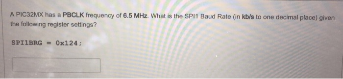 Solved A PIC32MX has a PBCLK frequency of 6.5 MHz. What is | Chegg.com