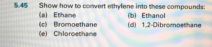 Solved Show how to convert ethylene into these compounds: | Chegg.com